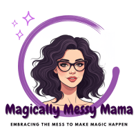 Magically Messy Motherhood – Embracing the mess to make magic happen